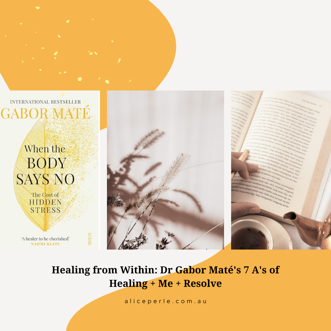 Healing from Within: Dr Gabor Maté's 7 A's of Healing - ALICE PERLE
